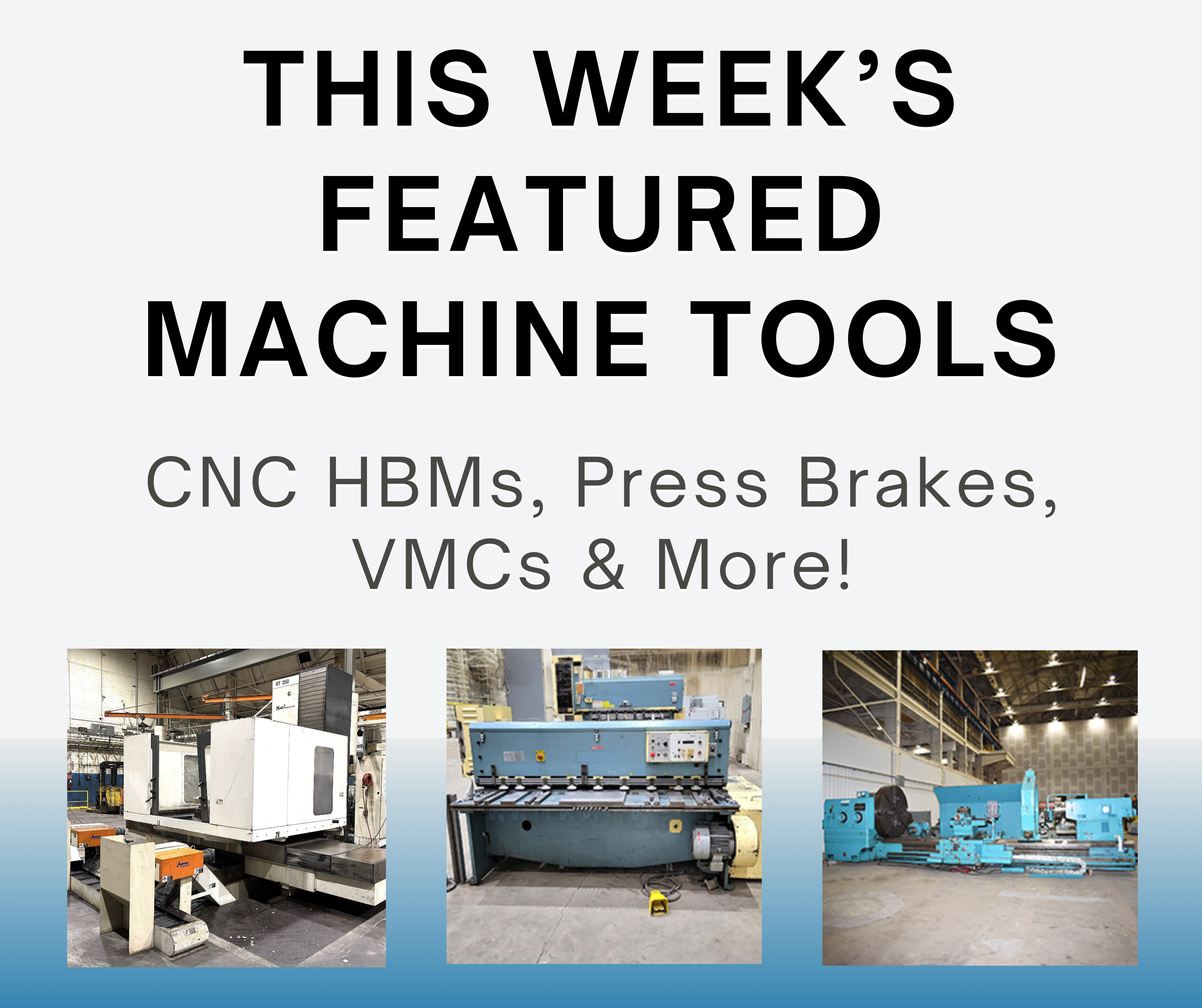 This Week's Featured Machine Tools! CNC Press Brakes, Lathes, HBMs ...